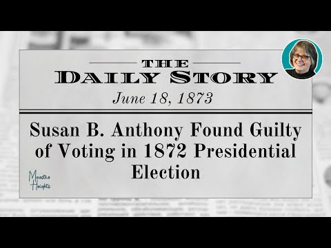 June 18, 1873 - Susan B. Anthony Found Guilty of Voting in 1872 Presidential Election