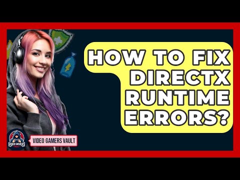 How To Fix DirectX Runtime Errors? - Video Gamers Vault