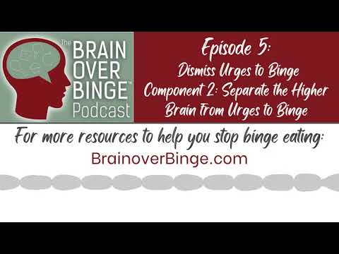 Brain over Binge Podcast Ep. 5: Dismiss Urges to Binge (Component 2: Separate Higher Brain & Urges)