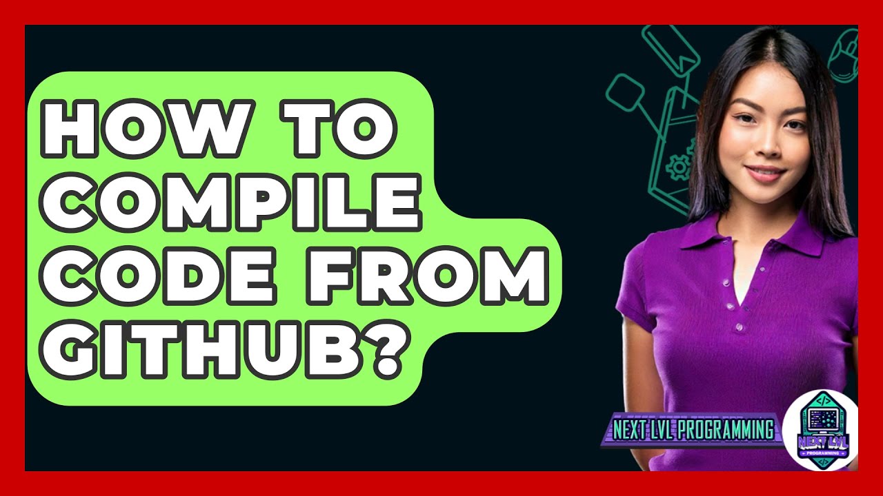How To Compile Code From Github? - Next LVL Programming