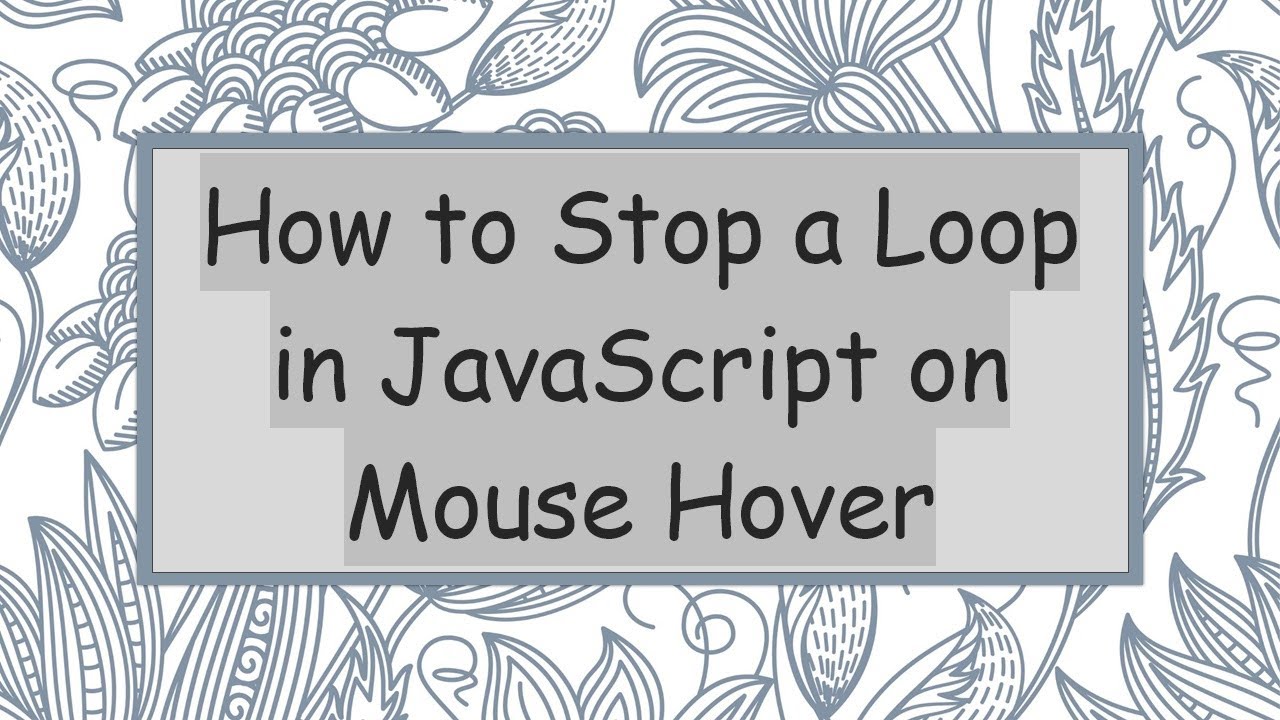How to Stop a Loop in JavaScript on Mouse Hover