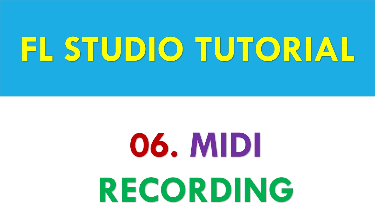 FL Studio 12 Tutorial - 06 - MIDI Recording