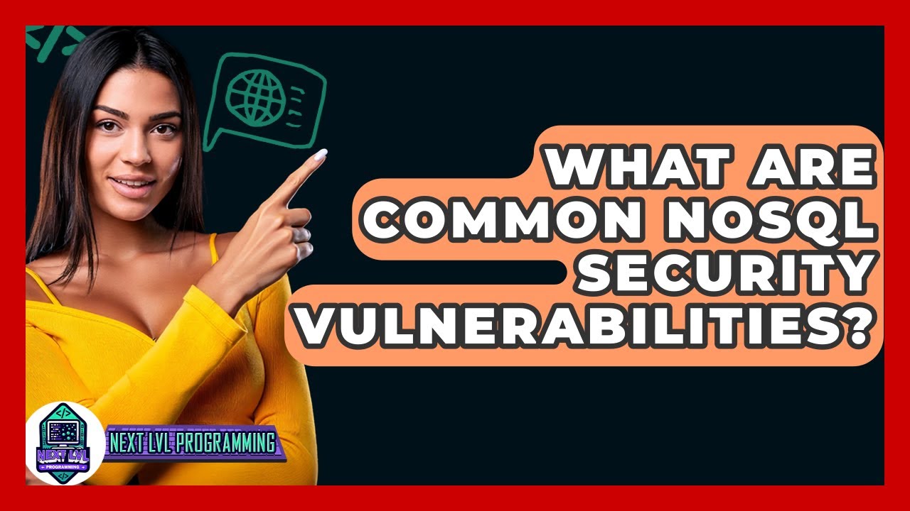 What Are Common NoSQL Security Vulnerabilities? - Next LVL Programming