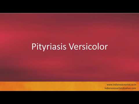 Pronunciation of the word(s) "Pityriasis Versicolor".