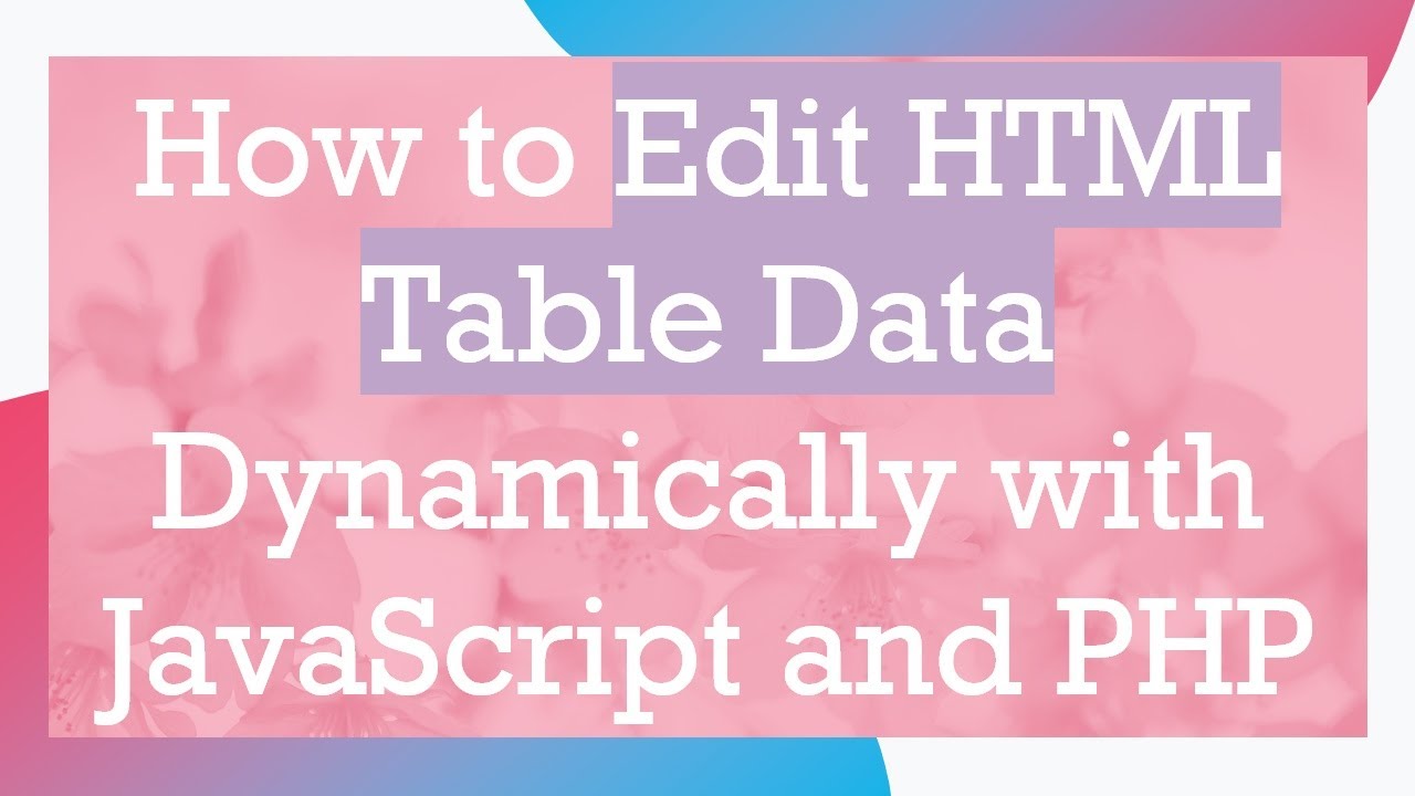 How to Edit HTML Table Data Dynamically with JavaScript and PHP