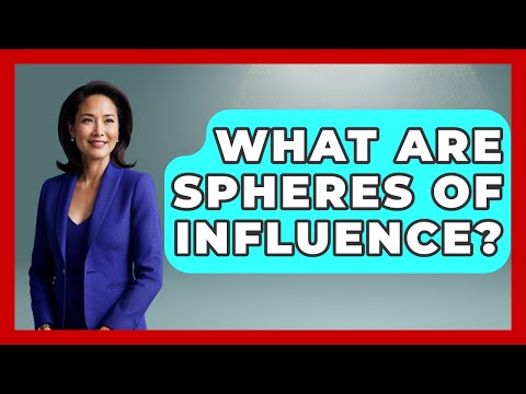 What Are Spheres Of Influence? - The Geography Atlas