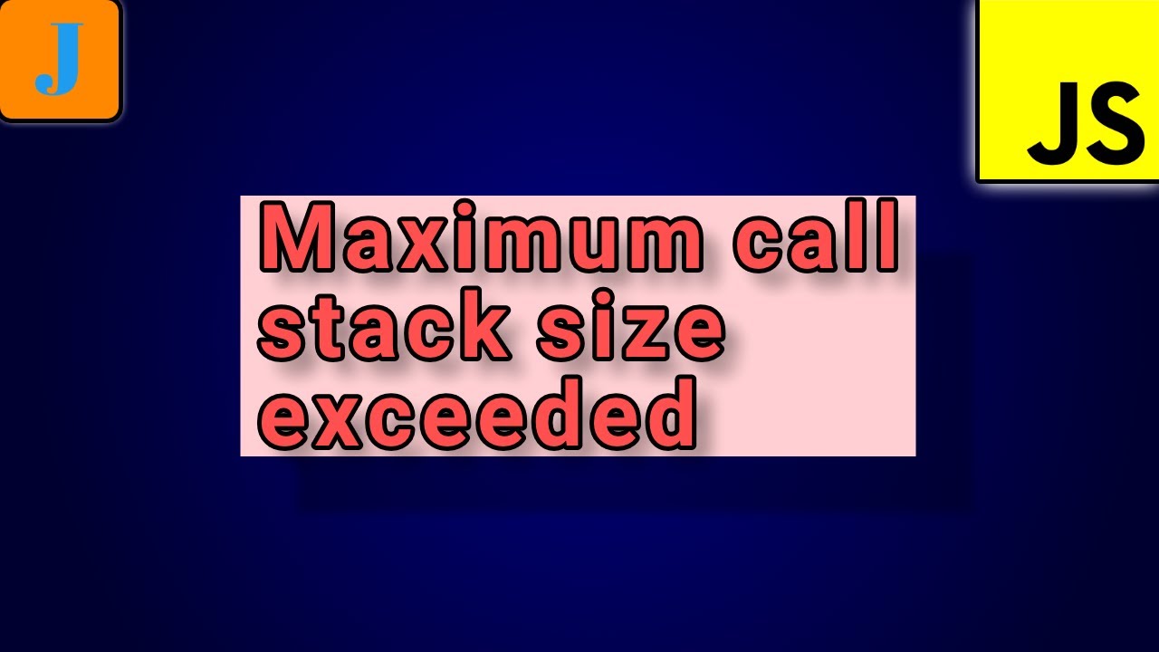 RangeError: Maximum call stack size exceeded | JavaScript Errors