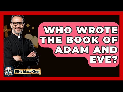 Who Wrote The Book Of Adam And Eve? - BibleMadeClear.com