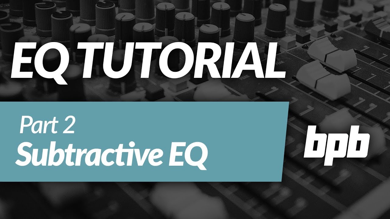 EQ Tutorial Part 2: Subtractive EQ