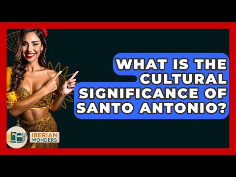 What Is The Cultural Significance Of Santo Antonio? - Iberian Wonders