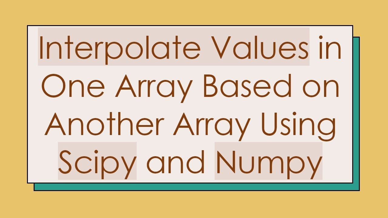 Interpolate Values in One Array Based on Another Array Using Scipy and Numpy