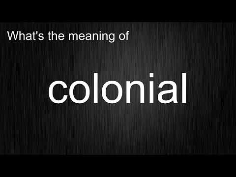 What's the meaning of "colonial", How to pronounce colonial?