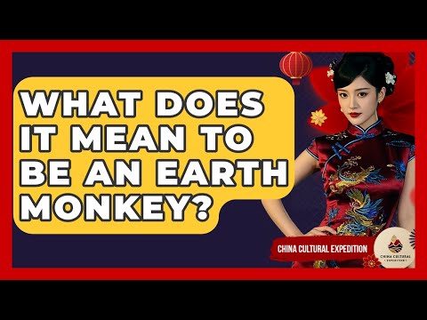 What Does It Mean To Be An Earth Monkey? - China Cultural Expedition