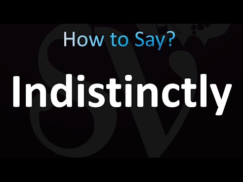 How to Pronounce Indistinctly (Correctly!)