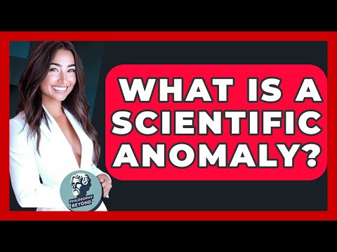 What Is A Scientific Anomaly? - Philosophy Beyond
