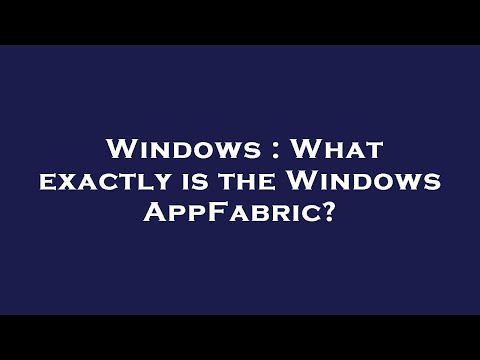 Windows : What exactly is the Windows AppFabric?