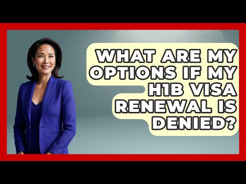 What Are My Options If My H1B Visa Renewal Is Denied? - US Citizenship Immigration Guide