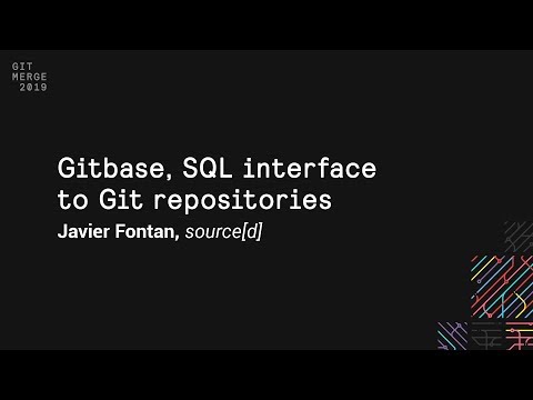 Gitbase, SQL interface to Git repositories - Git Merge 2019