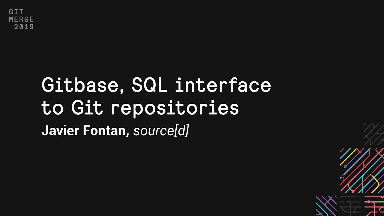 Gitbase, SQL interface to Git repositories - Git Merge 2019