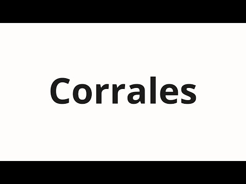 How to pronounce Corrales