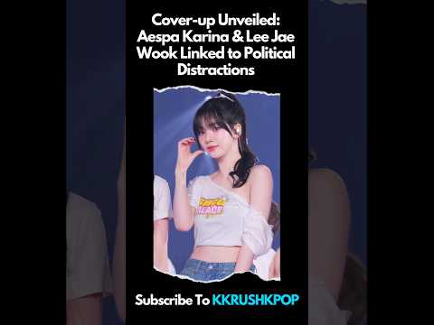 Cover-up Unveiled: Aespa Karina & Lee Jae Wook Linked to Political Distractions