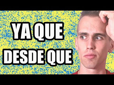 Difference between YA QUE & DESDE QUE in Spanish