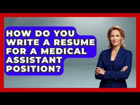 How Do You Write A Resume For A Medical Assistant Position? - Job Success Network