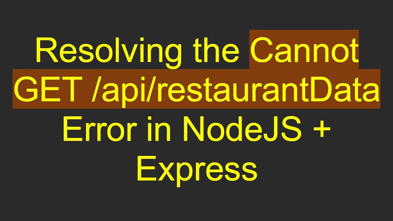 Resolving the Cannot GET /api/restaurantData Error in NodeJS +  Express