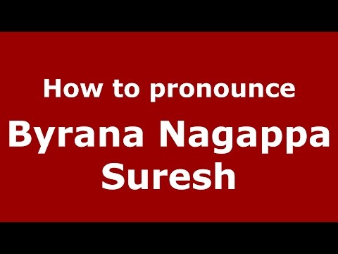 How to pronounce Byrana Nagappa Suresh (Karnataka, India/Kannada) - PronounceNames.com