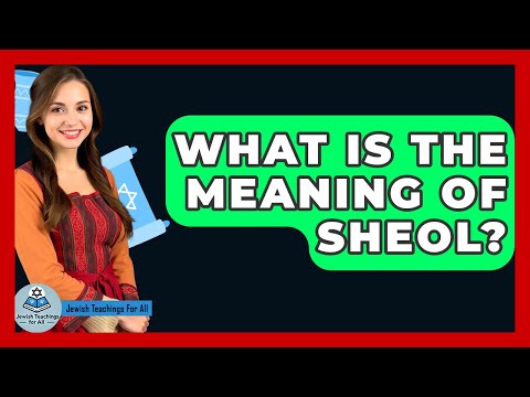 What Is The Meaning Of Sheol? - Jewish Teachings For All
