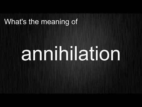 What's the meaning of "annihilation", How to pronounce it?