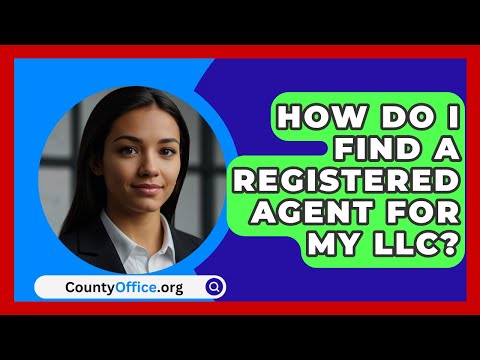 How Do I Find A Registered Agent For My LLC? - CountyOffice.org