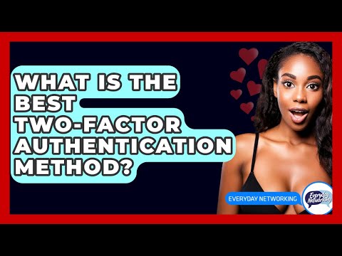 What Is The Best Two-Factor Authentication Method? - Everyday-Networking