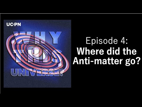 4 - Where Did the Antimatter Go? | Why This Universe