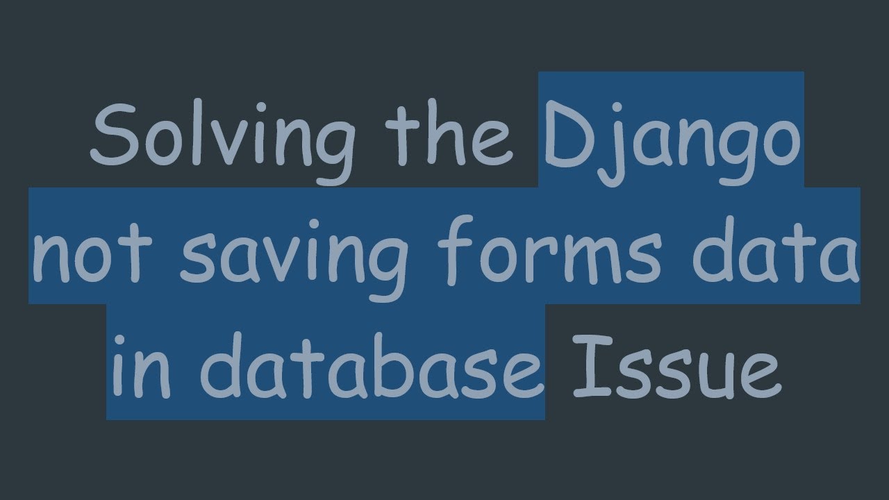 Solving the Django not saving forms data in database Issue