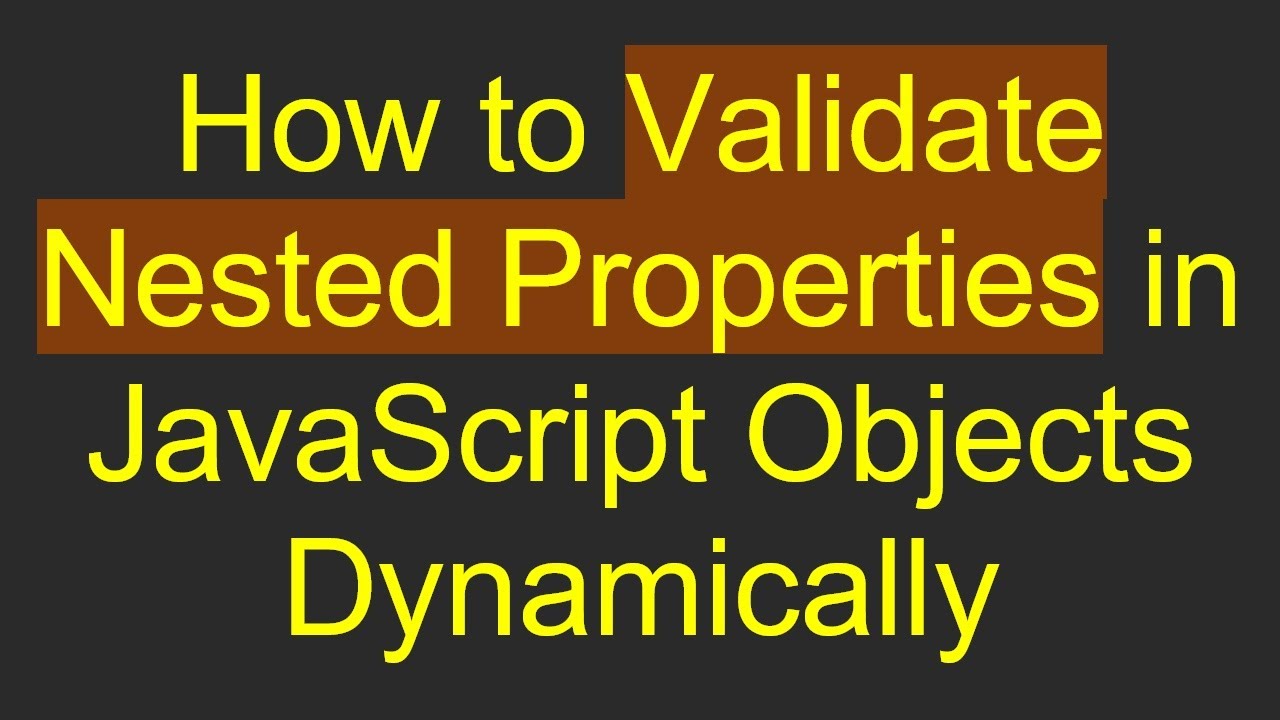 How to Validate Nested Properties in JavaScript Objects Dynamically