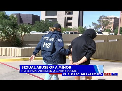 HSI El Paso arrest Fort Bliss soldier for sexual abuse of a minor