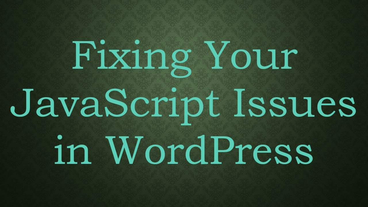 Fixing Your JavaScript Issues in WordPress