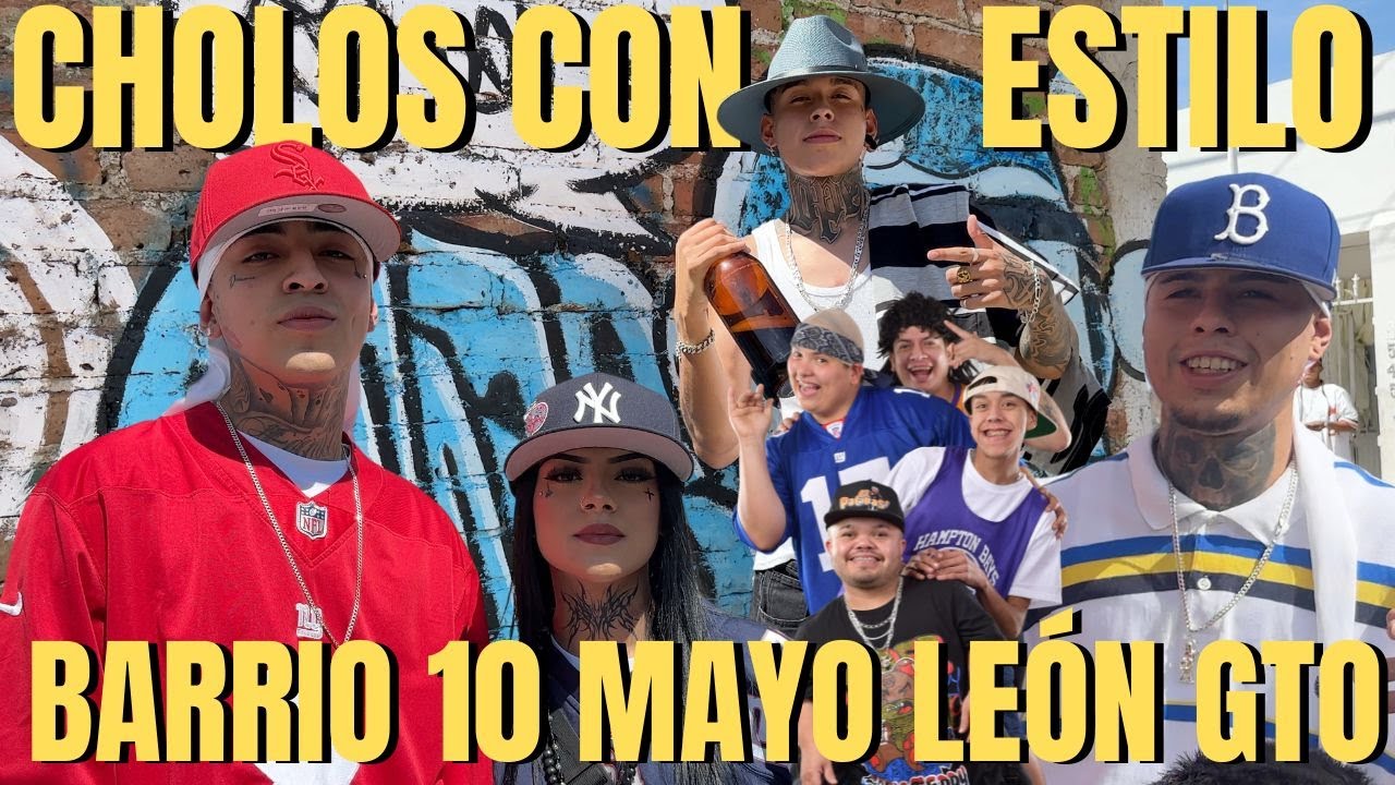 CHOLOS CON ESTILO —BARRIO 10, MAYO LEÓN GUANAJUATO.