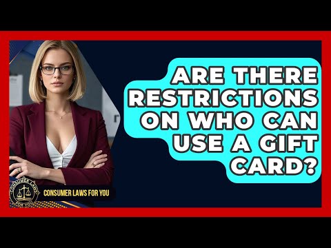 Are There Restrictions On Who Can Use A Gift Card? - Consumer Laws For You
