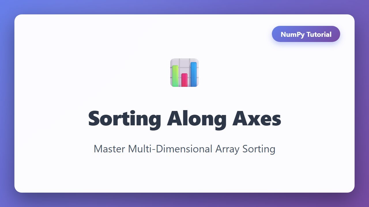 NumPy Sorting Along Axes Tutorial | Multi-Dimensional Array Sorting Explained