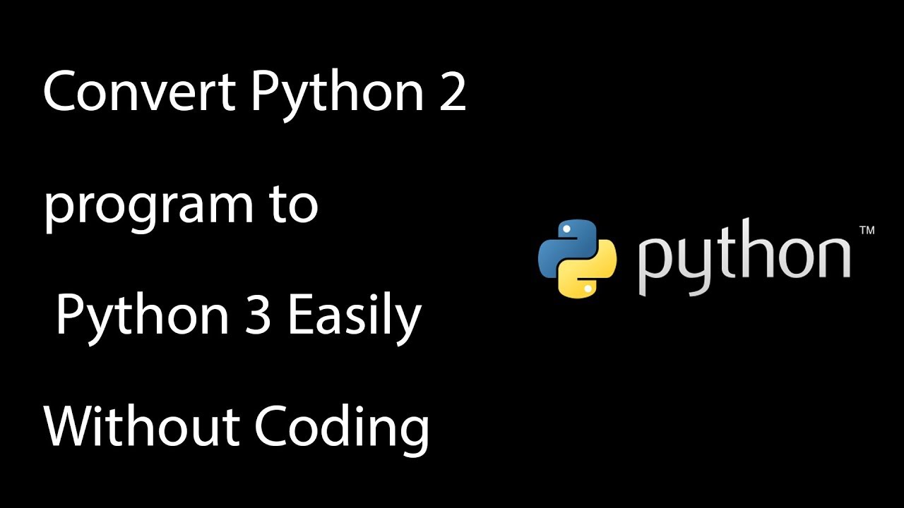 Easiest way to Convert Python 2 program to Python 3 Without Coding