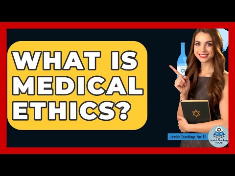 What Is Medical Ethics? - Jewish Teachings For All