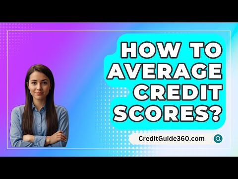How To Average Credit Scores? - CreditGuide360.com