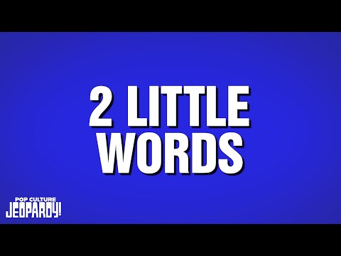 2 Little Words | Category | POP CULTURE JEOPARDY!