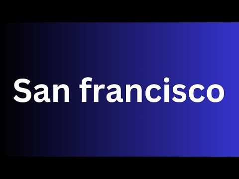 How to pronounce San Francisco perfectly? How to say San Francisco? How to speak San Francisco?