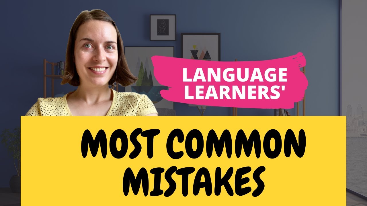 Common mistakes language learners make  (and how to fix them!)