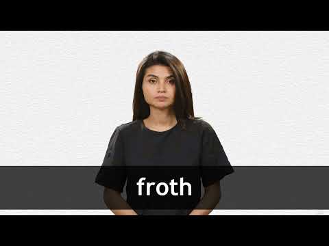 FROTH definition and meaning | Collins English Dictionary