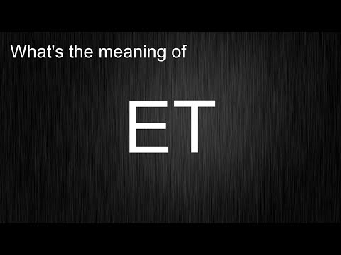 What's the meaning of "ET", How to pronounce ET?