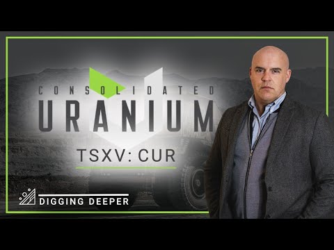 DIGGING DEEPER: featuring Consolidated Uranium. TSXV: CUR